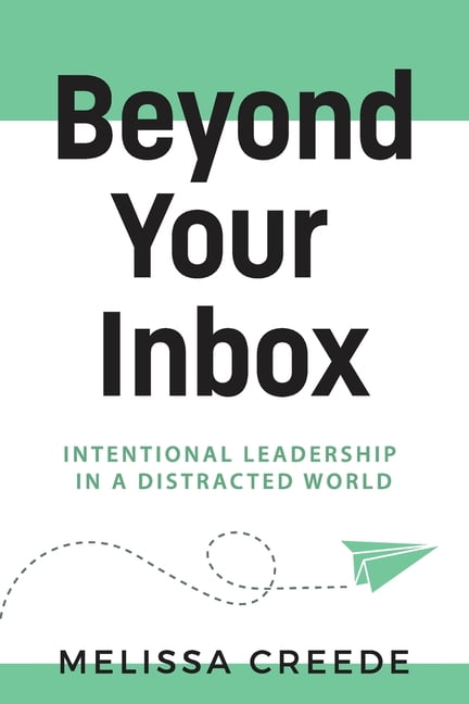 Beyond Your Inbox: Intentional Leadership in a Distracted World x:, (Paperback) - Walmart.com