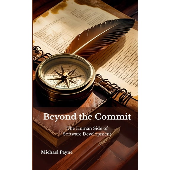 Beyond the Commit: The Human Side of Software Development, (Paperback ...