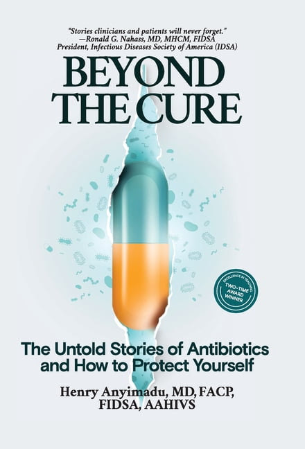 Beyond the Cure: The Untold Stories of Antibiotics and How to Protect ...