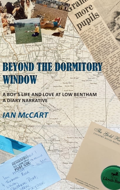 Beyond the Dormitory Window: A Boy's Life and Love at Low Bentham: a ...