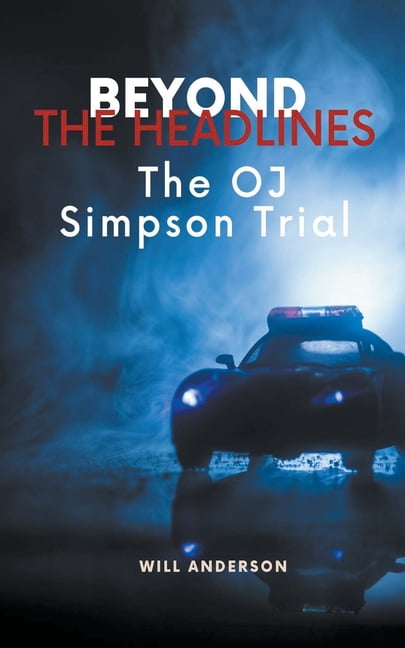 Behind the Mask Beyond the Headlines: The O.J. Simpson Trial ...