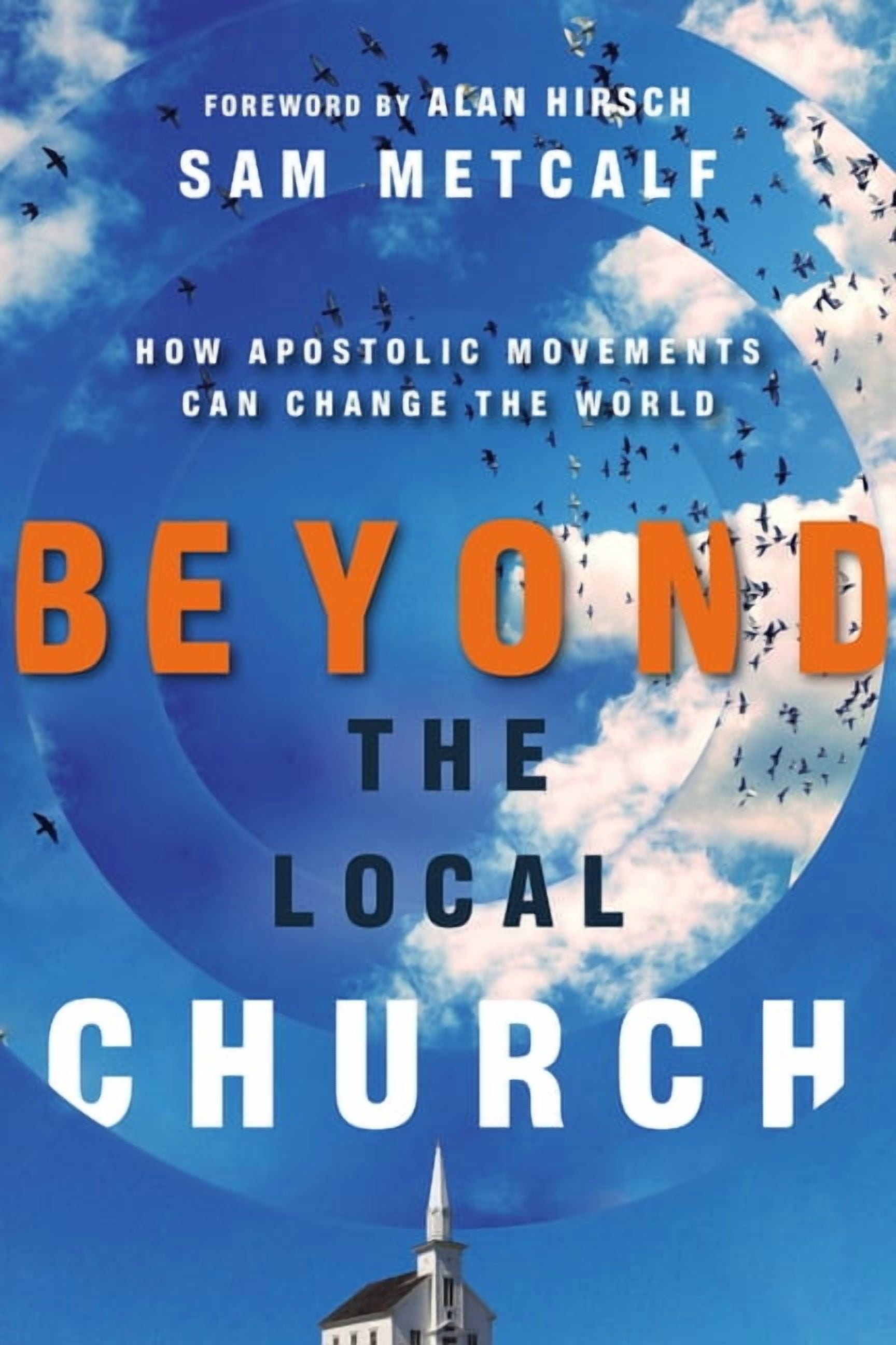 Beyond the Local Church: How Apostolic Movements Can Change the World ...