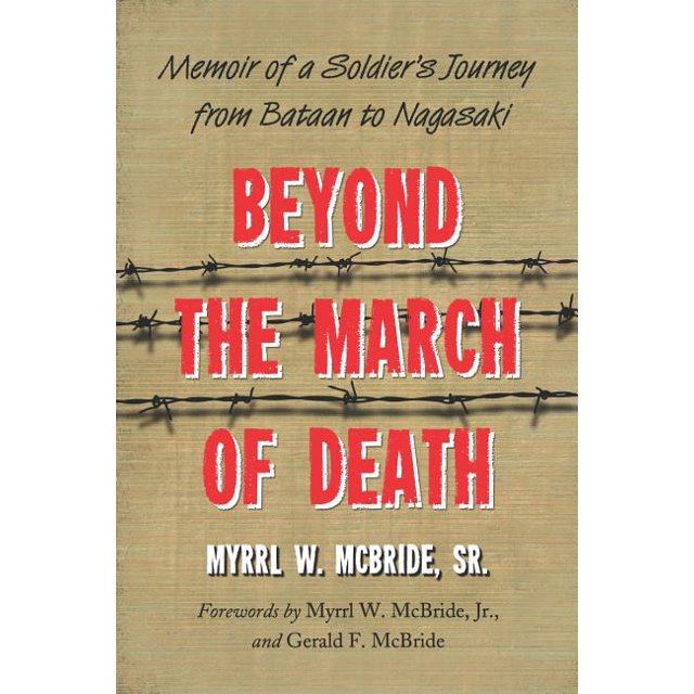 Beyond the March of Death: Memoir of a Soldier's Journey from Bataan to ...