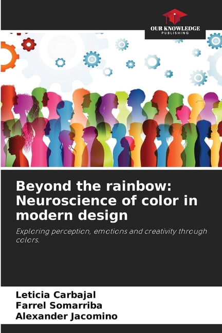 Beyond the rainbow: Neuroscience of color in modern design, (Paperback ...