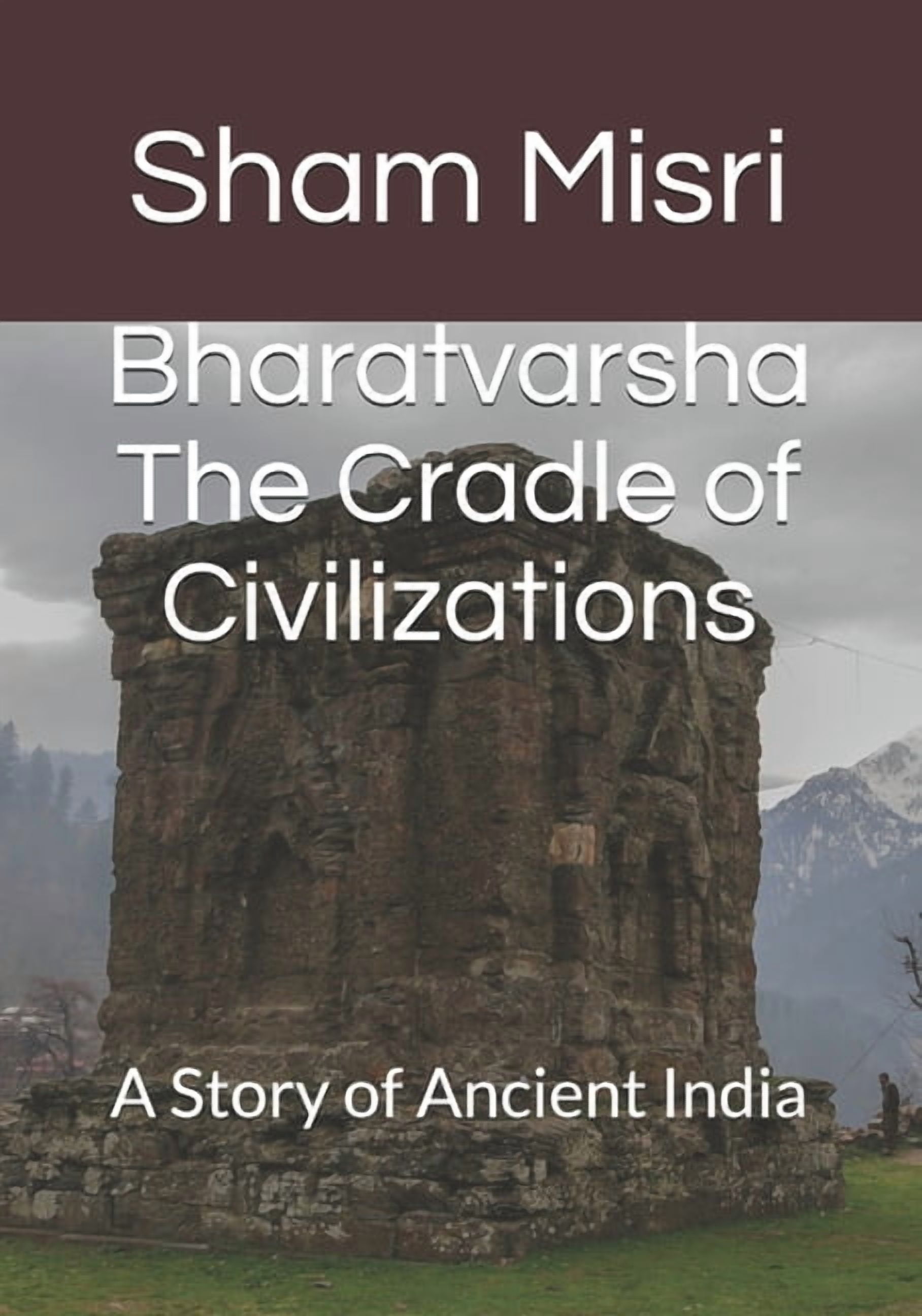 Bharatvarsha The Cradle of Civilizations: A Story of Ancient India ...