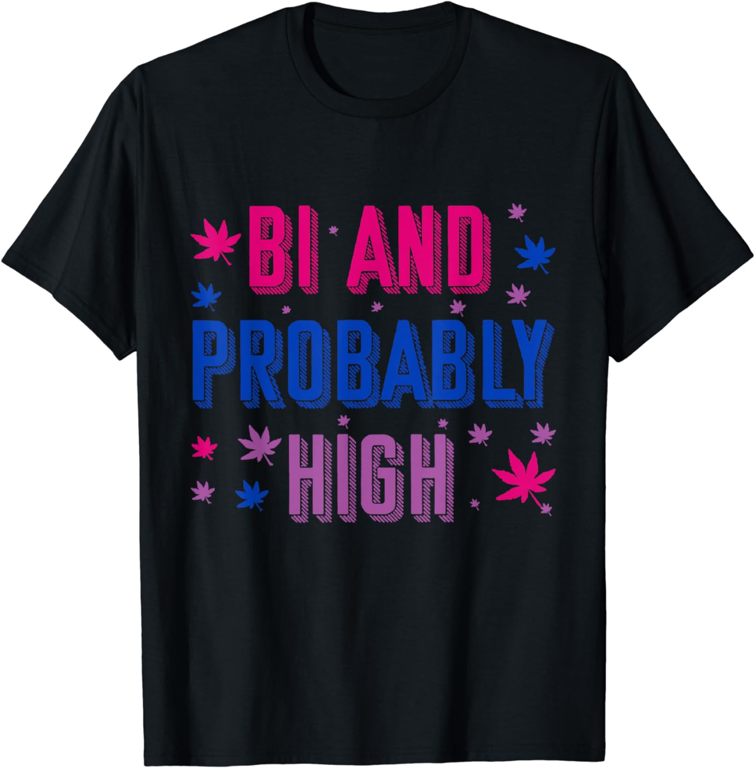 Bi and Probably High Bisexual Pothead Weed Weed Lovers Gift T-Shirt ...