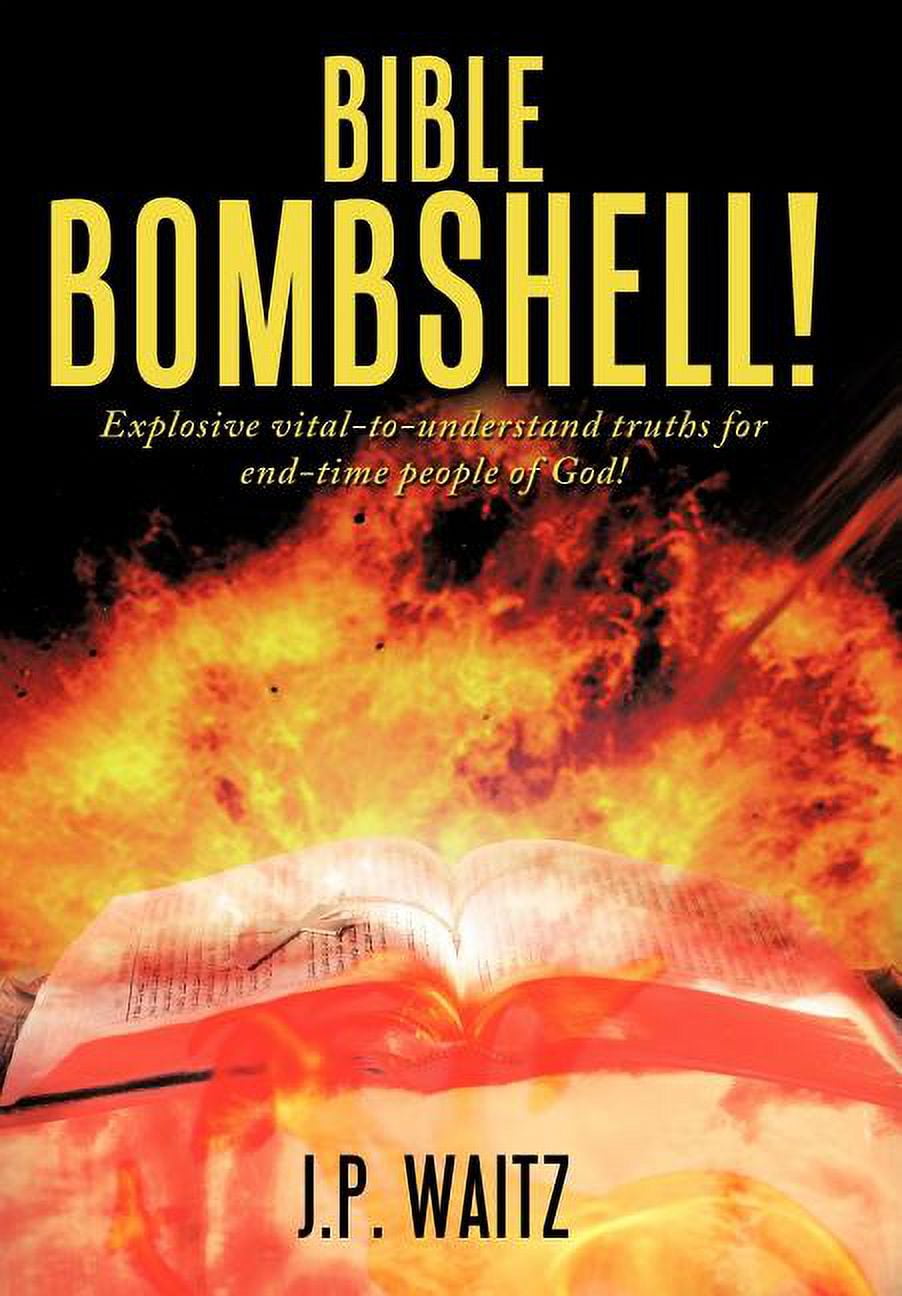Bible Bombshell! : Explosive vital-to-understand truths for end-time ...