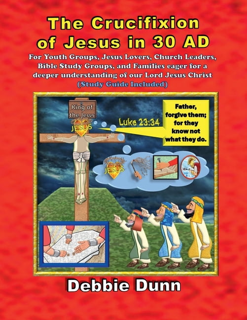 Bible Books for His Glory The Crucifixion of Jesus in 30 AD, Book 6 ...