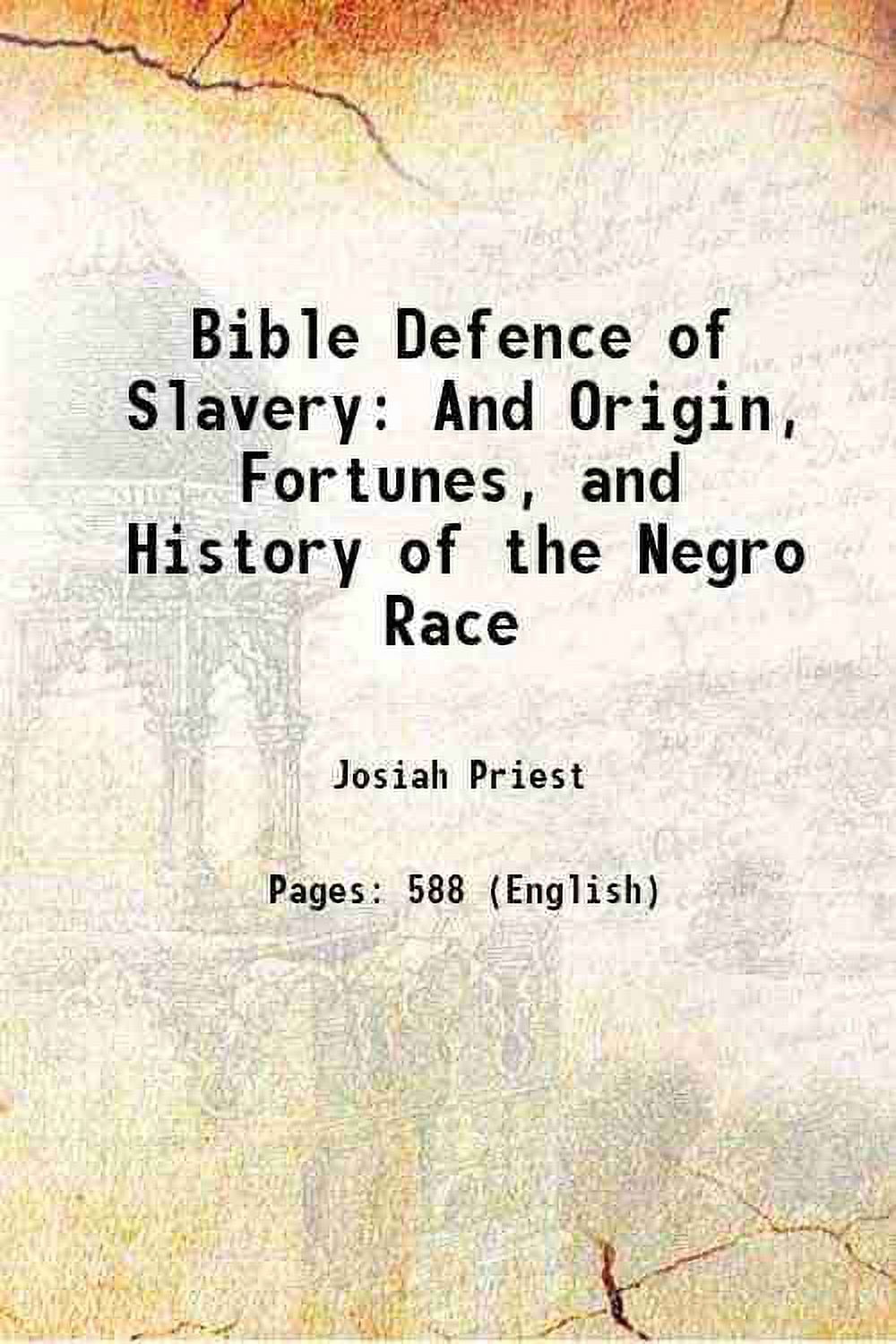 Bible Defence of Slavery: And Origin, Fortunes, and History of the ...