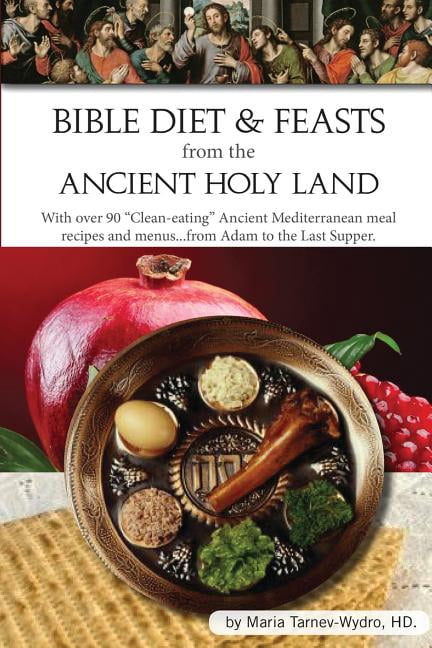 Bible Diet and Feasts from the Ancient Holy Land: Ancient Mediterranean ...