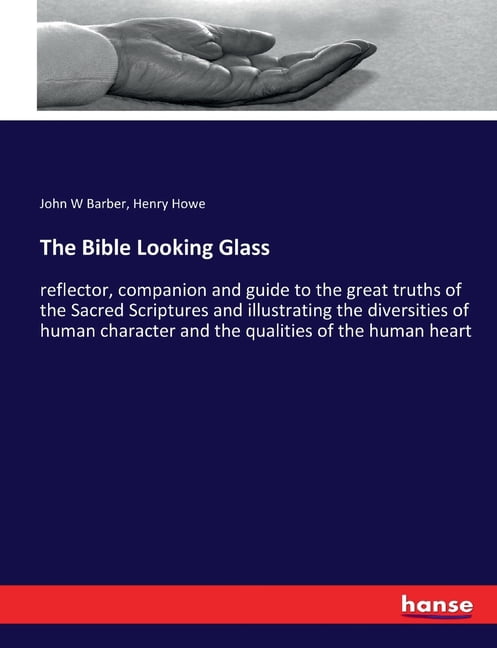 The Bible Looking Glass : reflector, companion and guide to the great ...