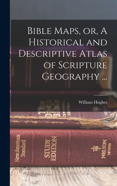 Bible Maps, or, A Historical and Descriptive Atlas of Scripture ...