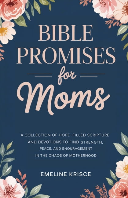 Bible Promises for Moms: A Collection of Hope-Filled Scripture and ...