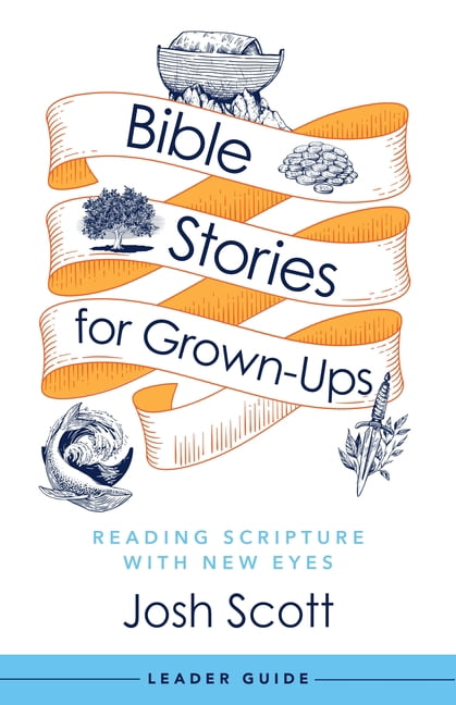 Bible Stories for Grown-Ups Leader Guide: Reading Scripture with New ...