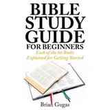 Bible Study Guide for Beginners : Each of the 66 Books Explained for ...