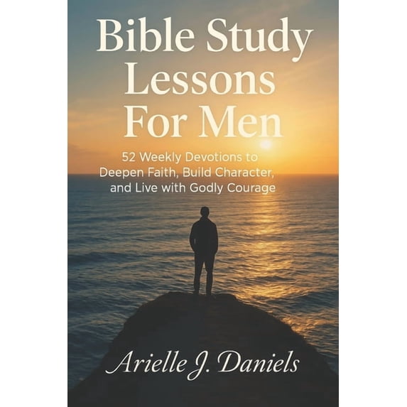 Bible Study Lessons For Men: 52 Weekly Devotions to Deepen Faith, Build ...