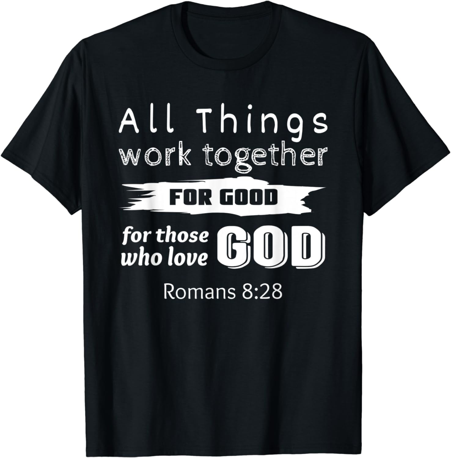 Bible Verse All things work for good for those who love GOD T-Shirt ...