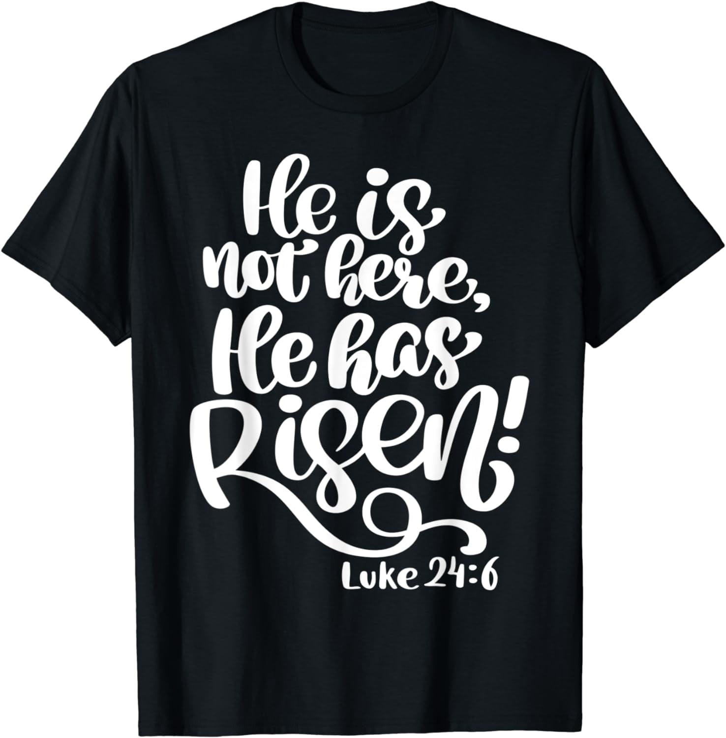 Bible Verse: He Is Not Here, He Has Risen! Luke 24:6 T-Shirt - Walmart.com