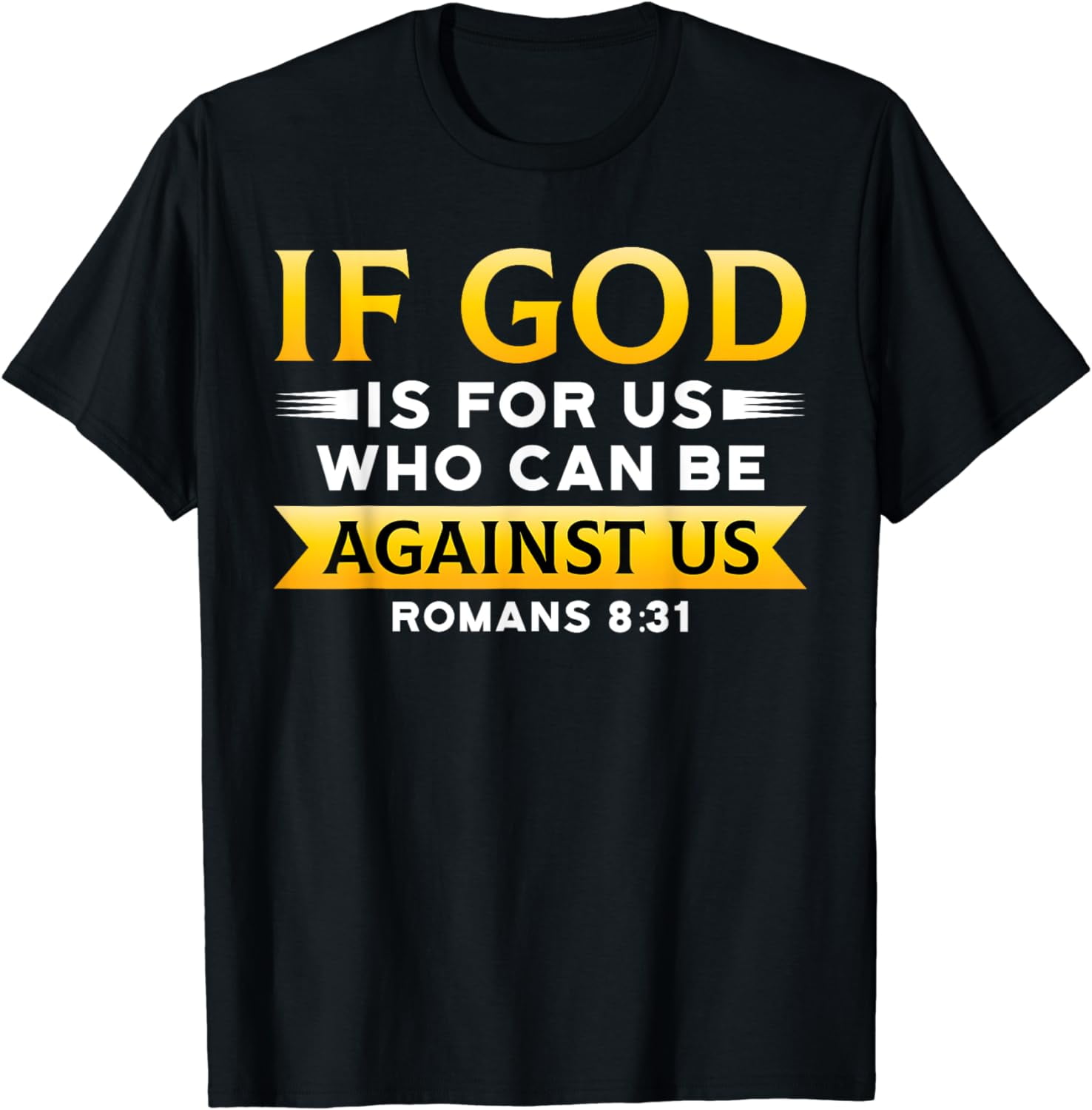 Bible Verse If God Is For Us Who Can Be Against Us God T-Shirt ...