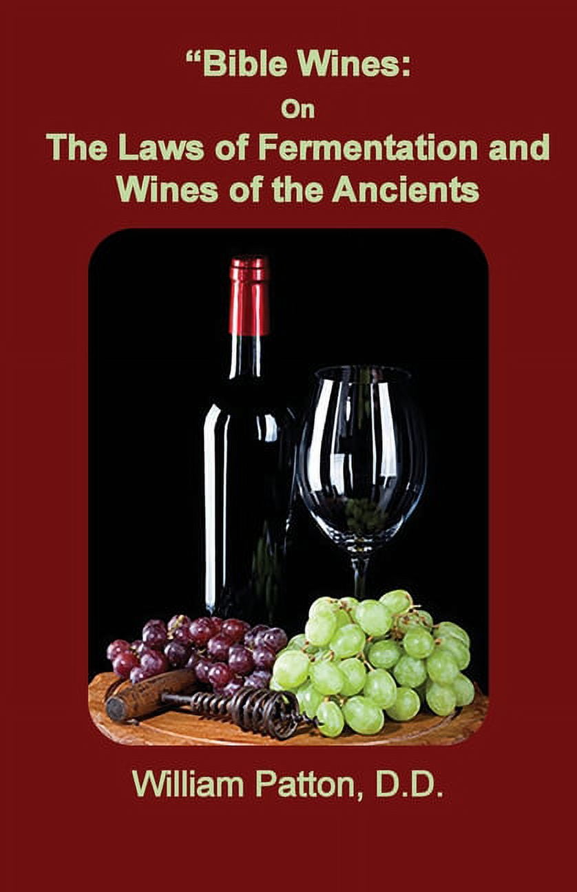 Bible Wines: The Laws of Fermentation and Wines of the Ancients ...