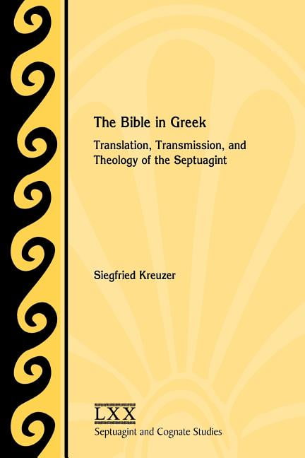 Bible in Greek : Translation, Transmission, and Theology of the ...