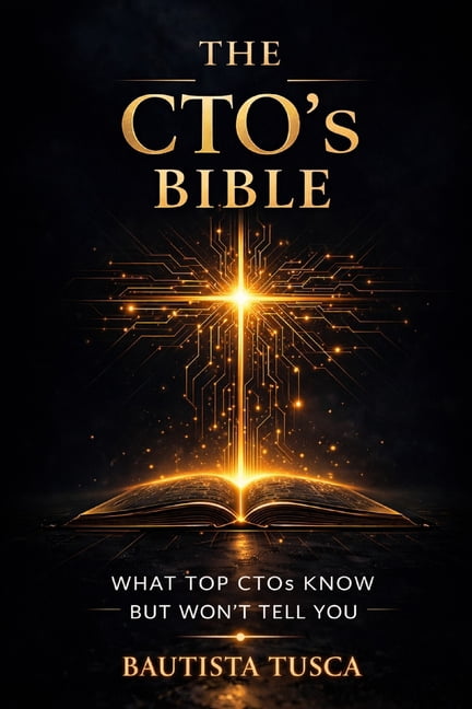 Bibles for Builders The CTO's Bible: What Top CTOs Know But Won't Tell ...