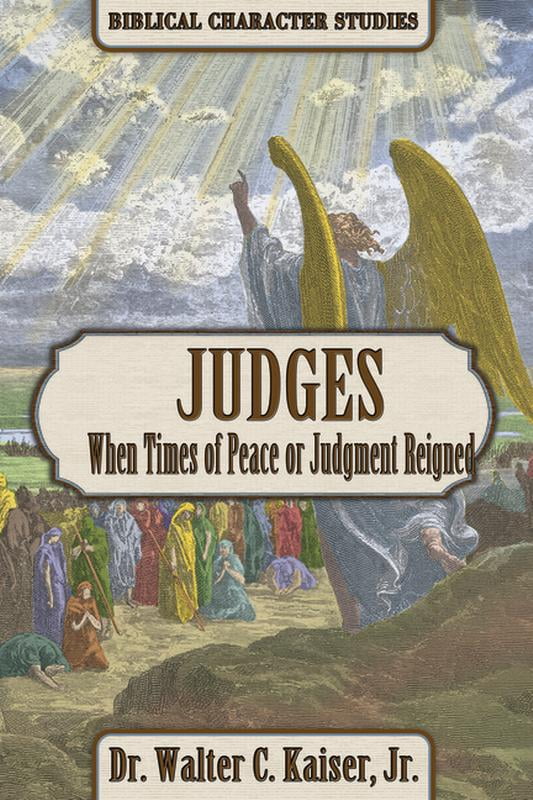 Biblical Character Judges: When Times of Peace or Judgment Reigned ...