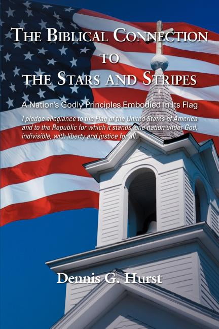 The Biblical Connection To The Stars And Stripes: A Nation's Godly ...