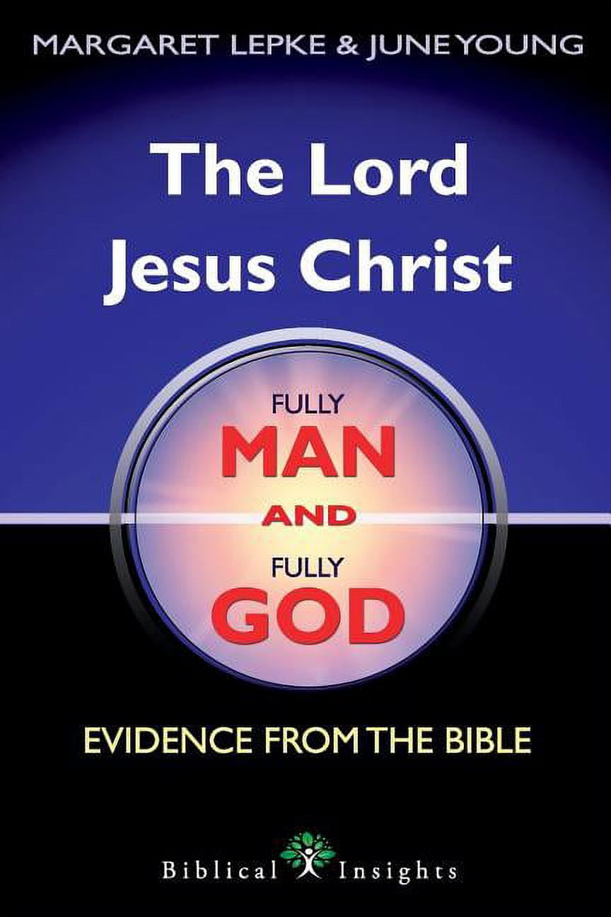 Biblical Insights: The Lord Jesus Christ Fully Man and Fully God ...