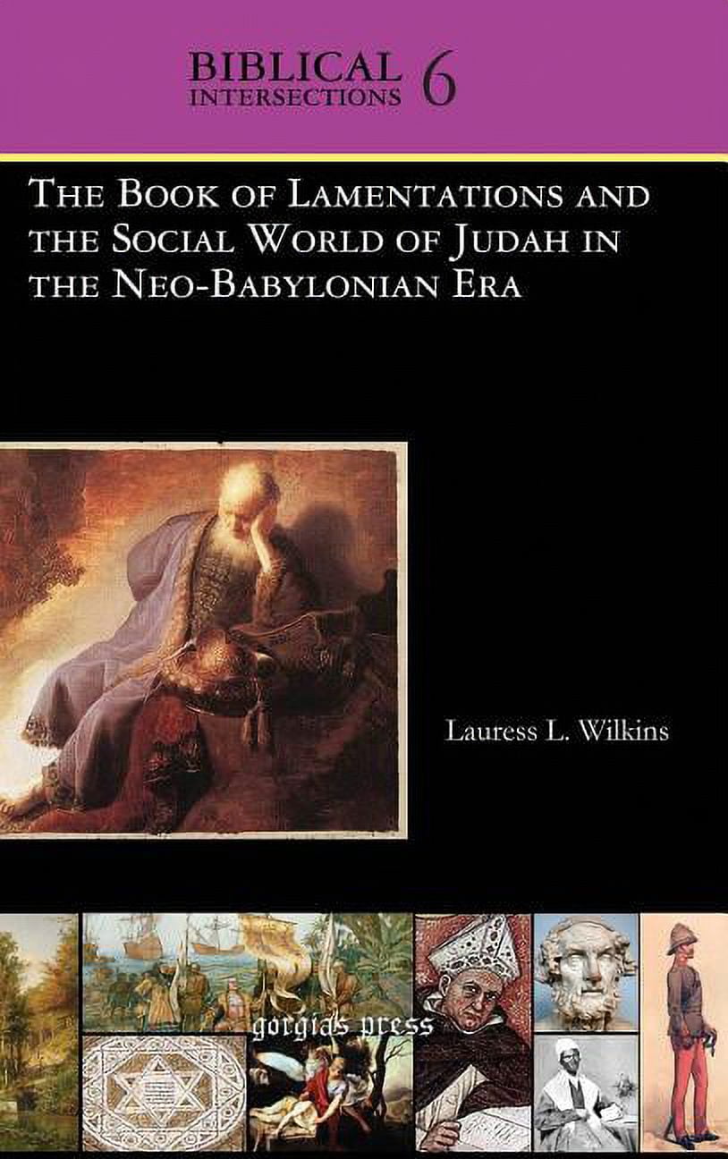 Biblical Intersections: The Book of Lamentations and the Social World of Judah in the Neo ...