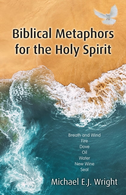 Biblical Metaphors for the Holy Spirit: Biblical Metaphors for the Holy ...