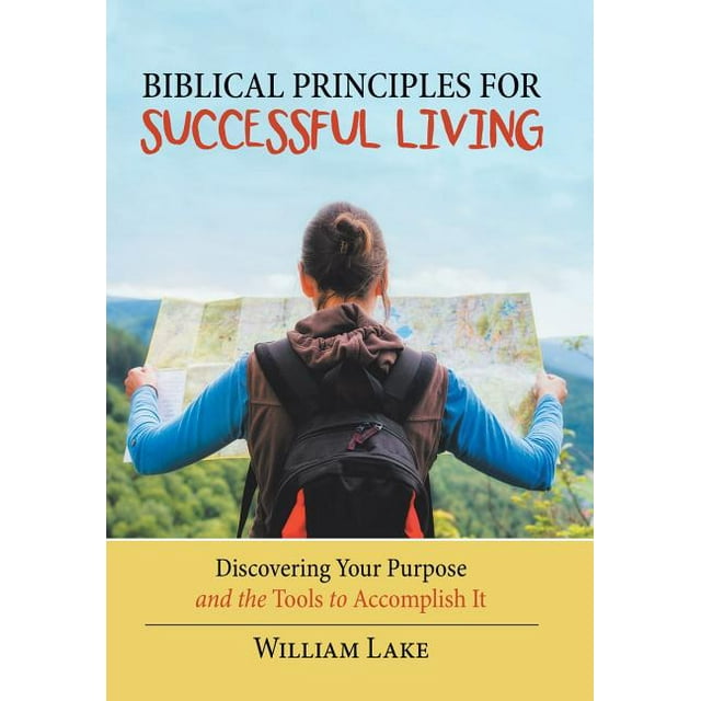 Biblical Principles for Successful Living : Discovering Your Purpose ...