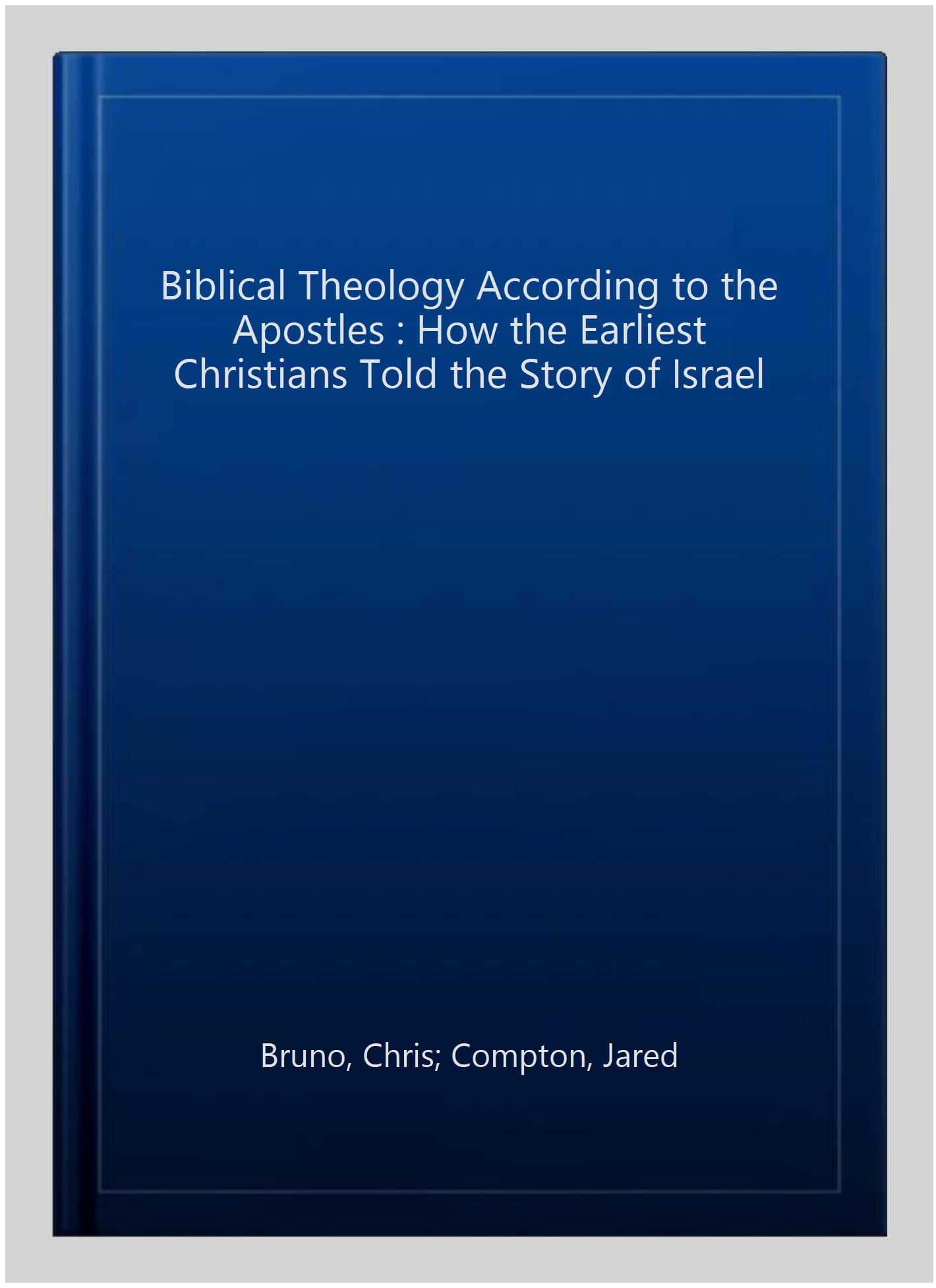Biblical Theology According to the Apostles : How the Earliest ...