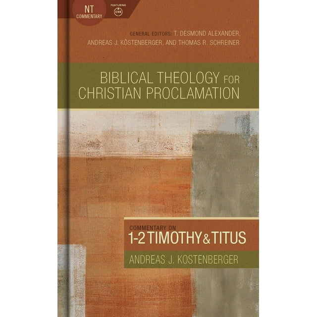 Biblical Theology for Christian Proclamation: Commentary on 1-2 Timothy ...