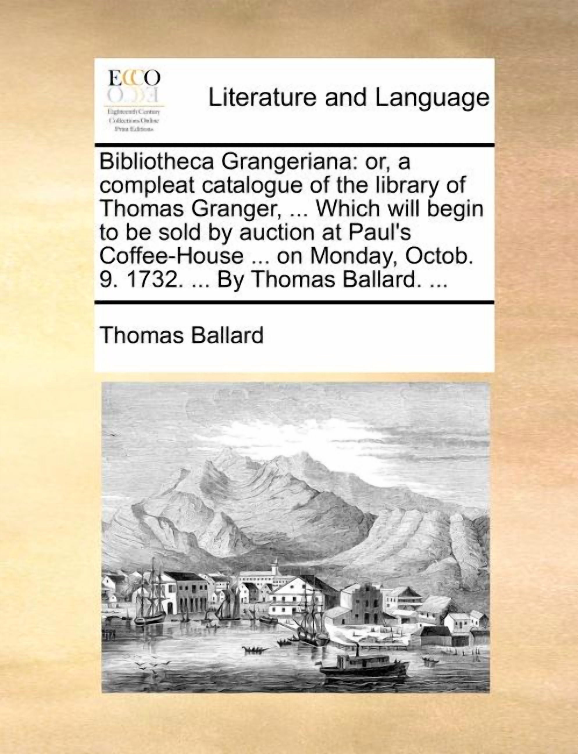 Bibliotheca Grangeriana: Or, a Compleat Catalogue of the Library of ...