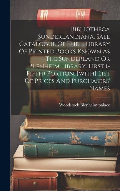 Bibliotheca Sunderlandiana, Sale Catalogue Of The ... Library Of ...