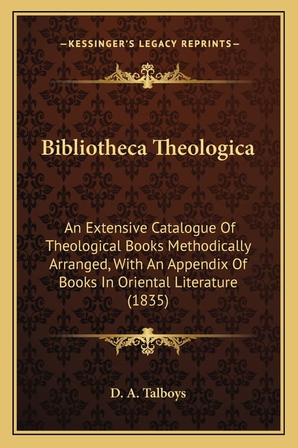 Bibliotheca Theologica : An Extensive Catalogue of Theological Books ...