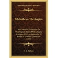Bibliotheca Theologica : An Extensive Catalogue of Theological Books ...