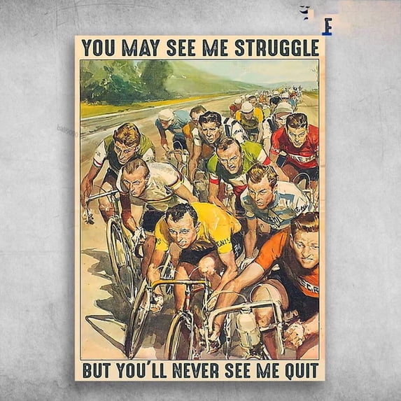 Bicycle Race Biker Lover - You May See Me Struggle But You'Ll Never See ...
