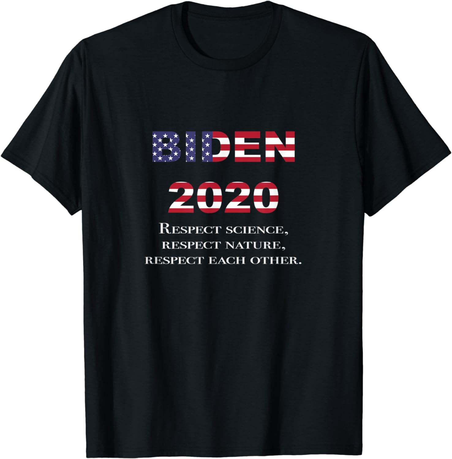 Biden. Respect Science, Respect Nature, Respect Each Other T-Shirt ...