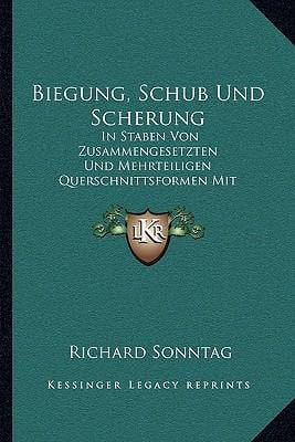 Biegung, Schub Und Scherung: In Staben Von Zusammengesetzten Und ...