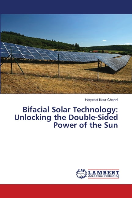 Bifacial Solar Technology: Unlocking the Double-Sided Power of the Sun ...