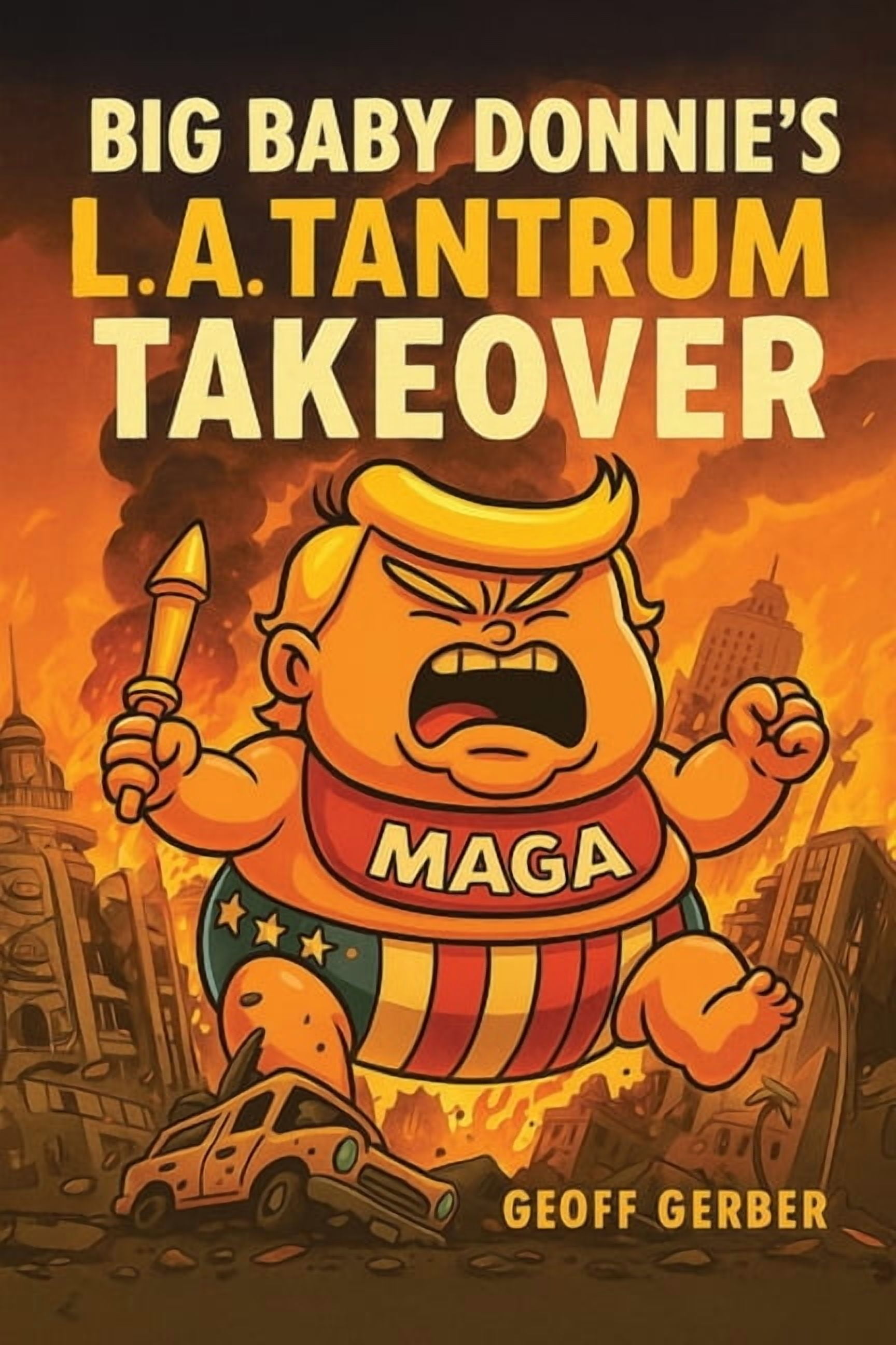 Big Baby Donnie's L.A. Tantrum Takeover, (Paperback) - Walmart.com