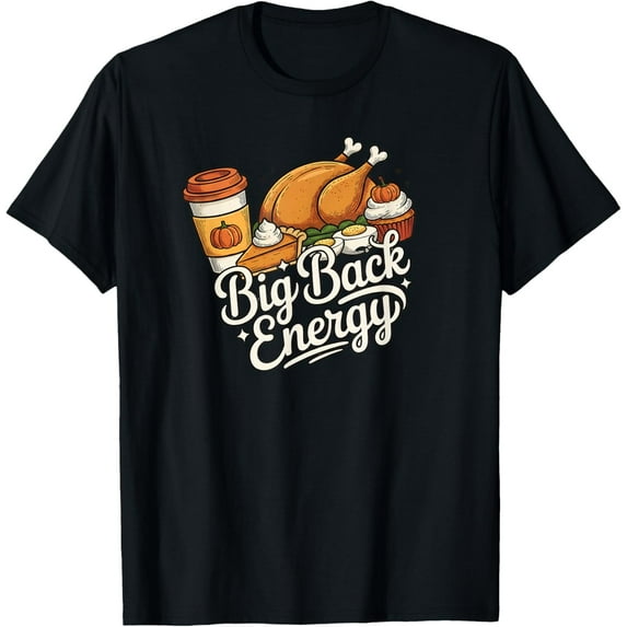 Big Back Energy Turkey Eating - Thanksgiving Funny Costume T-Shirt ...