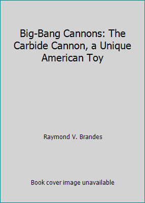 Pre-Owned Big-Bang Cannons: The Carbide Cannon, a Unique American Toy ...