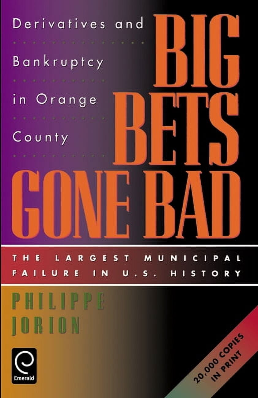 Big Bets Gone Bad: Derivatives and Bankruptcy in Orange County. the ...