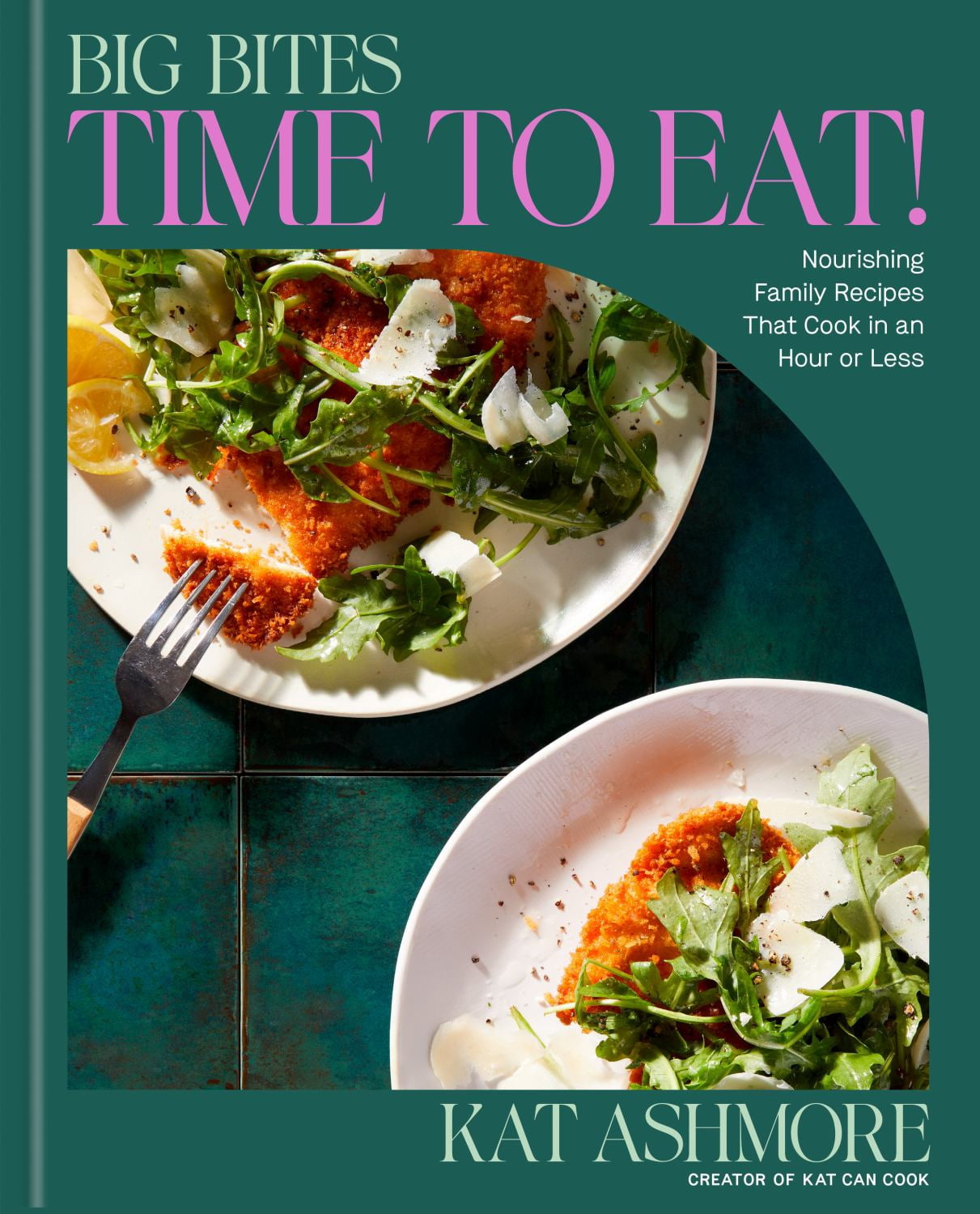 Big Bites: Time to Eat!: Nourishing Family Recipes That Cook in an Hour ...
