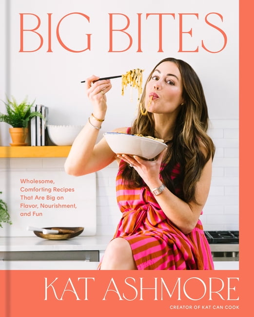 Big Bites : Wholesome, Comforting Recipes That Are Big on Flavor ...