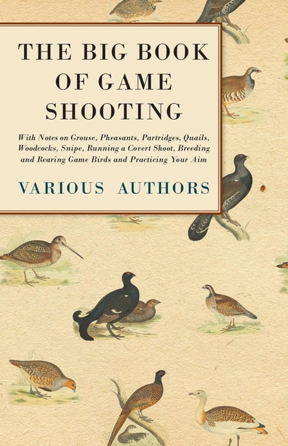 The Big Book of Game Shooting - With Notes on Grouse, Pheasants ...