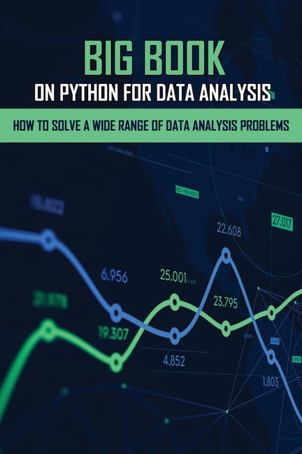 Big Book On Python For Data Analysis : How To Solve A Wide Range Of ...